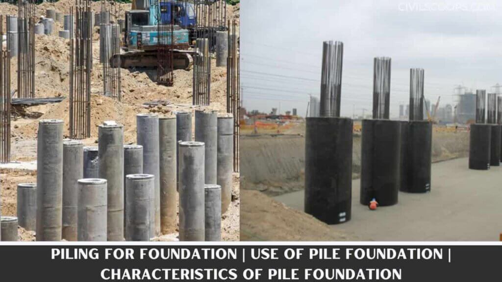 Piling for Foundation | Use of Pile Foundation | Characteristics of ...