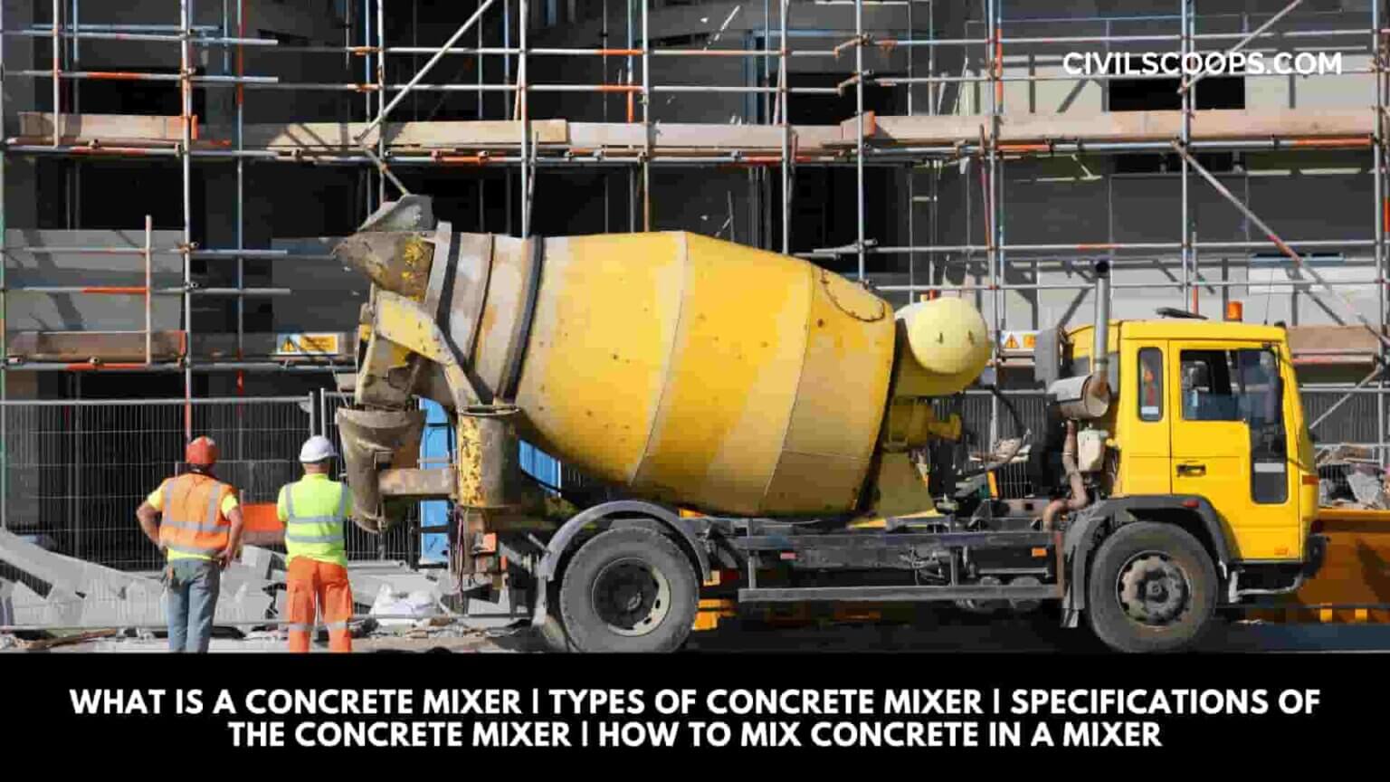 What Is a Concrete Mixer | Types of Concrete Mixer | Specifications of ...